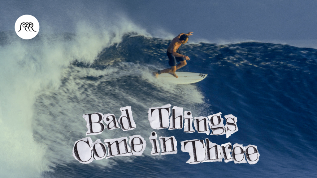 Bad Things Come in Three | NobodySurf